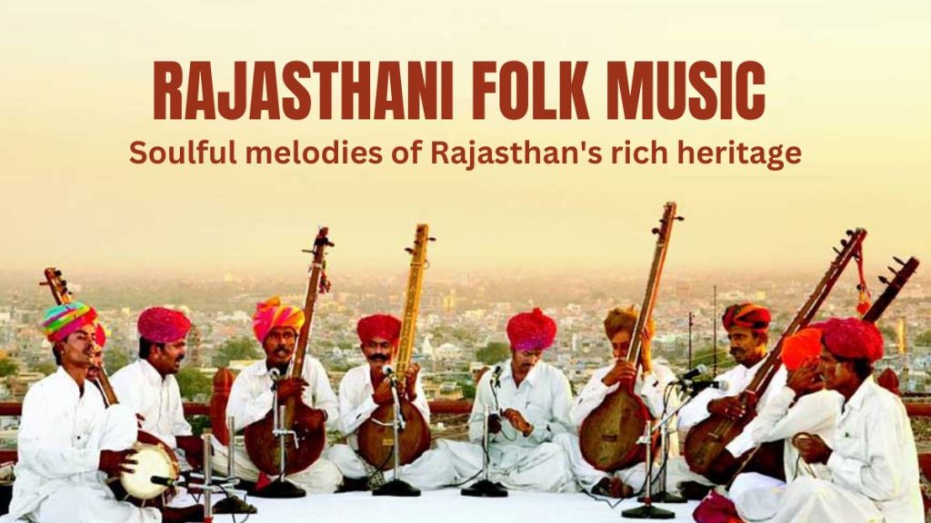 Exploring Rajasthan Folk Music: Cultural Heritage in Every Note ...