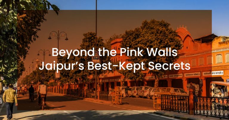 Hidden Gems of Jaipur: Discover the City Beyond the Palaces